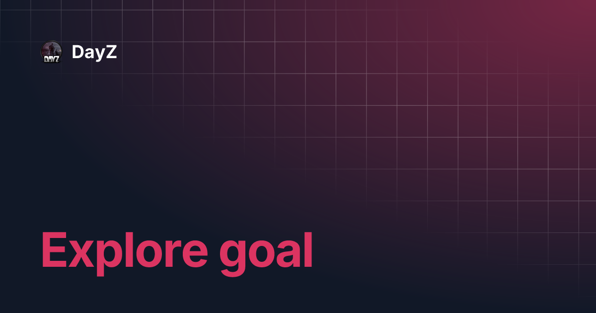 Explore goal | DayZ